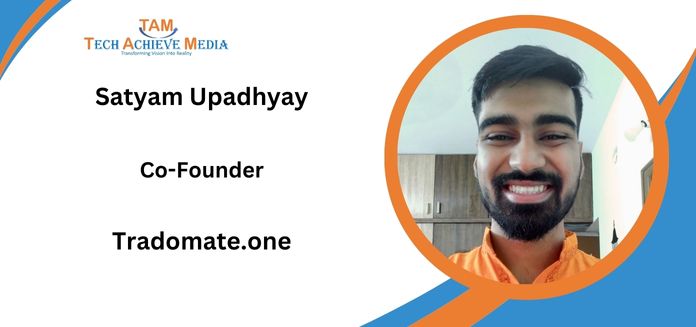 AI-First but Not AI-Only: Satyam Upadhyay, Co-Founder, Tradomate.one