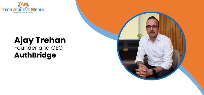 Reimagining Digital Trust: Ajay Trehan Shares How AuthBridge is ...
