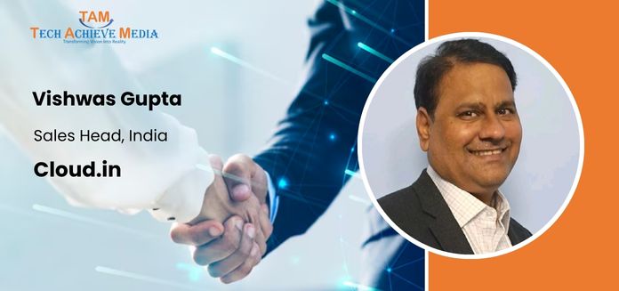 Cloud.in Welcomes Vishwas Gupta as its New Sales Head, India